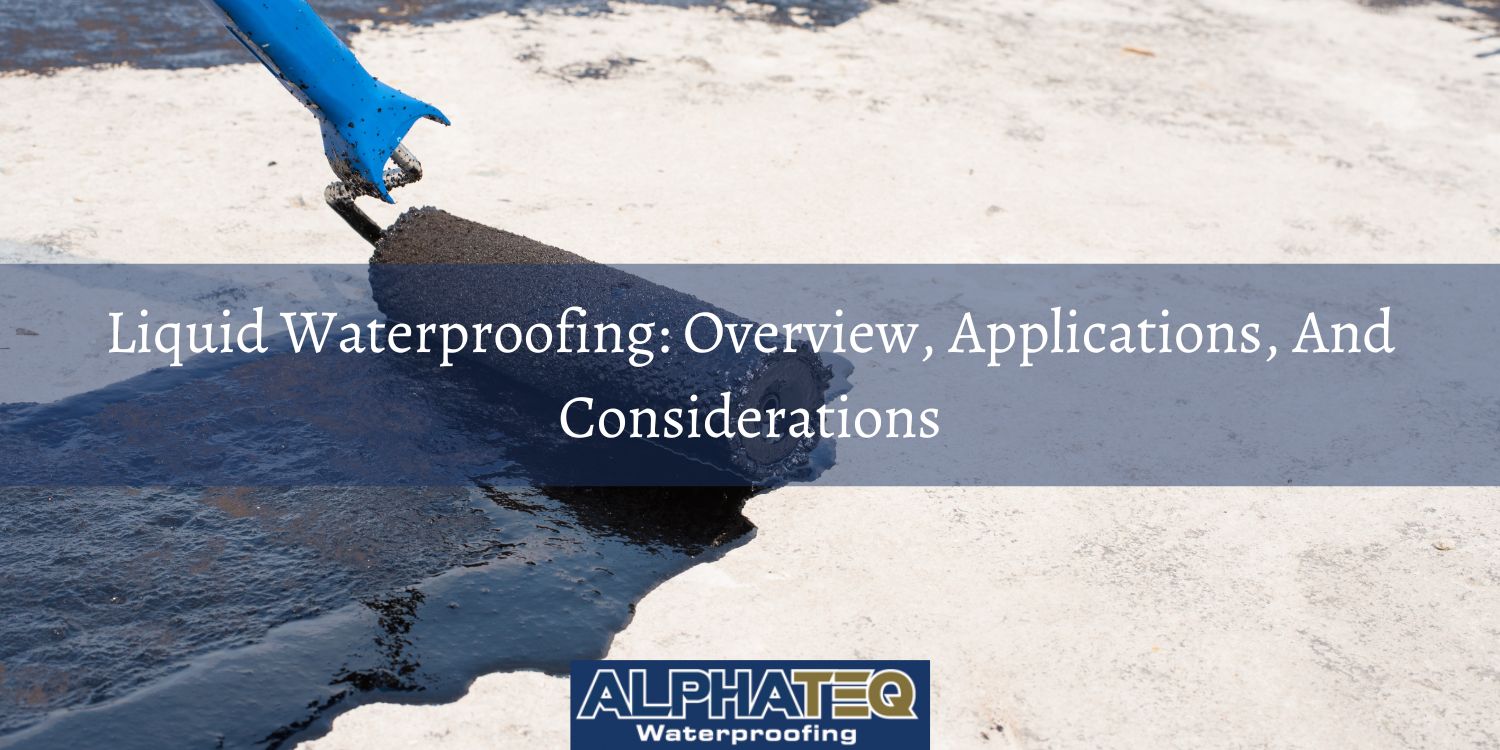 Liquid Waterproofing: Overview, Applications, and Considerations