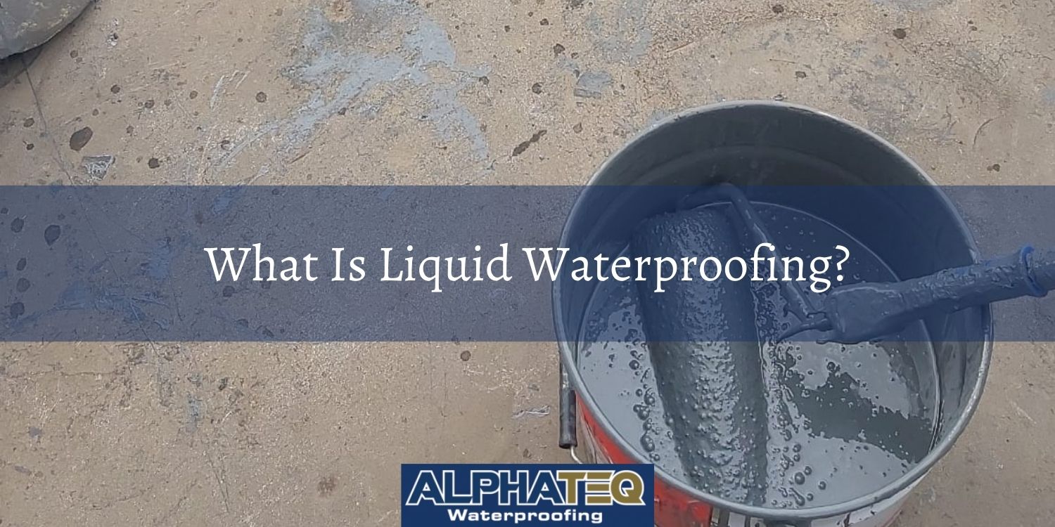 Liquid Waterproofing: Overview, Applications, and Considerations